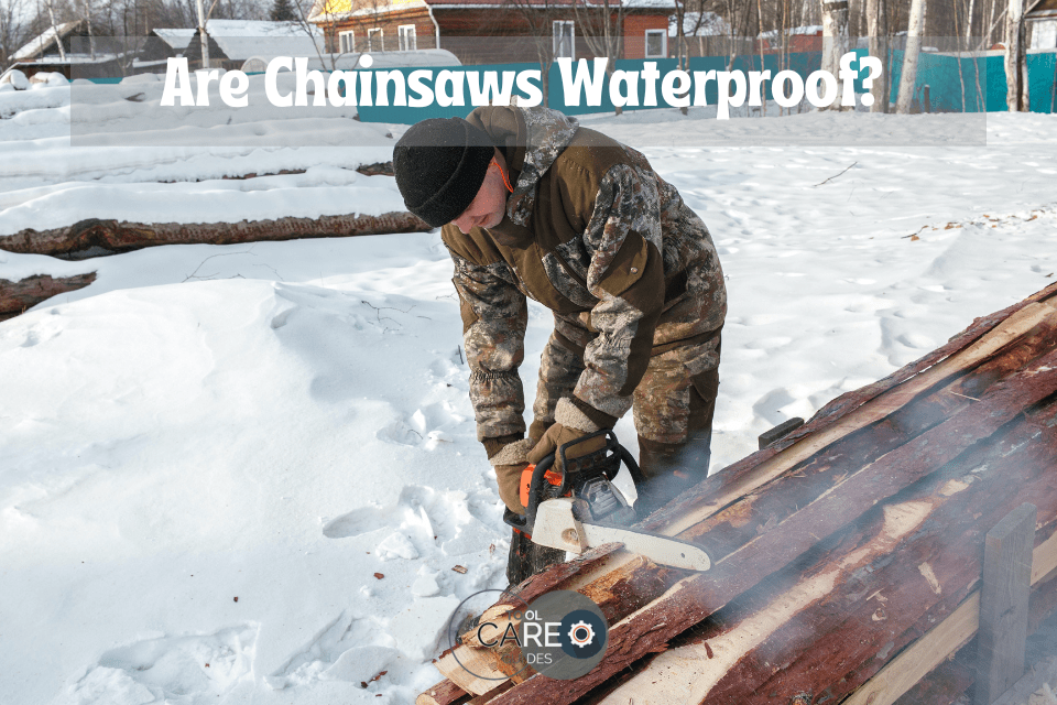 Are Chainsaws Waterproof? Find Out If Your Tool Can Withstand The Elements